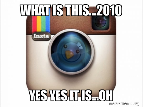What is this...2010 yes yes it is...oh - Instagram twitter Meme Generator