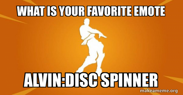 WHAT IS YOUR FAVORITE EMOTE ALVIN:DISC SPINNER - Orange Justice Meme ...