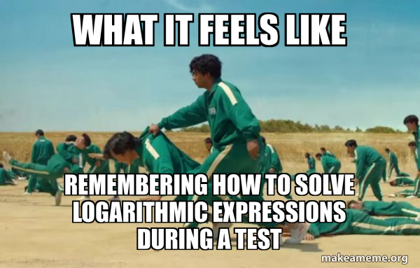 what it feels like remembering how to solve logarithmic expressions ...