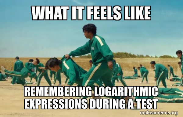 what it feels like remembering logarithmic expressions during a test ...