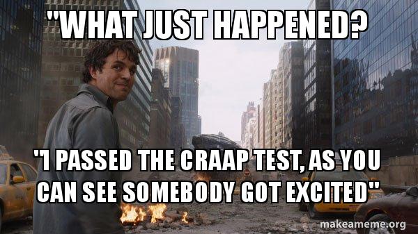 "What just happened? "I passed the craap test, as you can see somebody ...