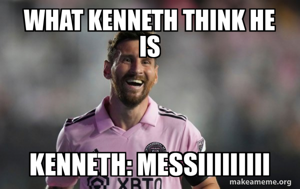 What Kenneth think he is Kenneth: messiiiiiiiii - Happy Messi Meme ...