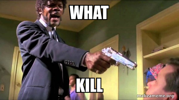 What Kill - Samuel L. Jackson Say What Meme Generator