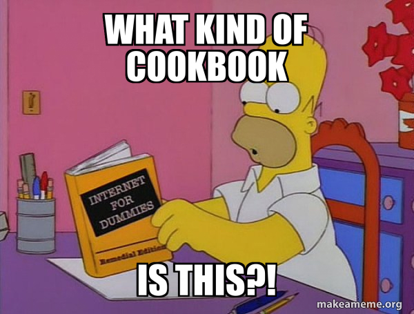 What kind of cookbook is THIS?! - Internets Homer Meme Generator