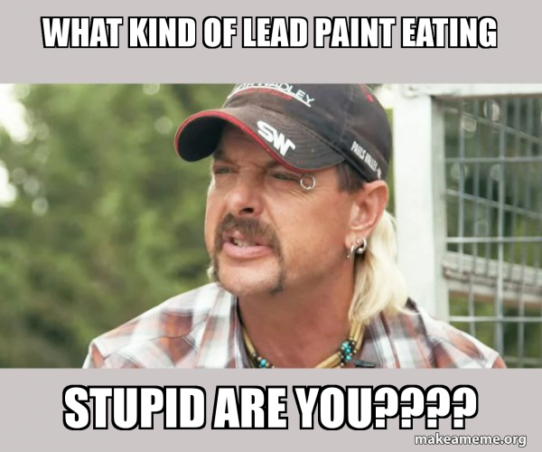 WHAT KIND OF LEAD PAINT EATING STUPID ARE YOU???? - Joe Exotic - Tiger ...