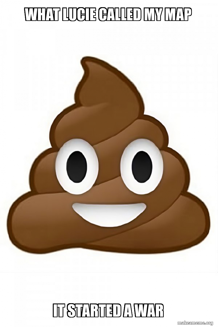 what lucie called my map it started a war - Poop Emoji (Poo Emoji) Meme ...