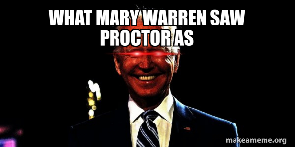 What Mary Warren saw Proctor as - Dark Brandon Meme Generator