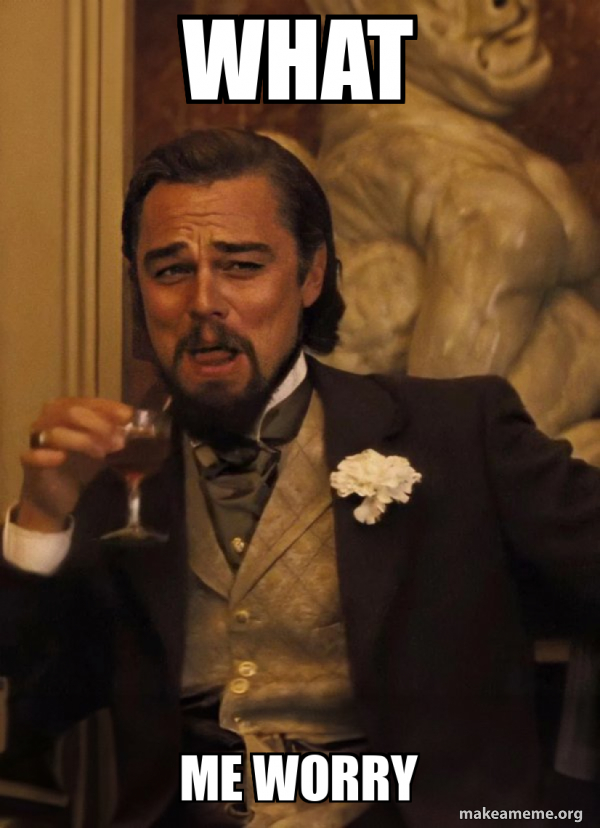 what me worry - Leonardo DiCaprio Laughing Django Meme Generator