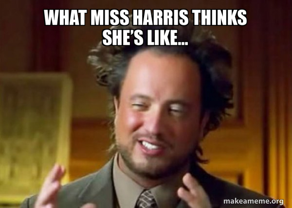 What miss Harris thinks sheâ€™s likeâ€¦ - Ancient Aliens - Crazy ...