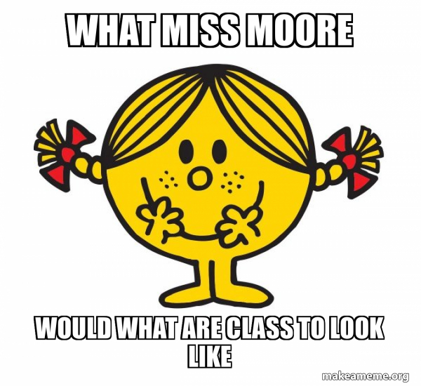 what miss moore would what are class to look like - Little Miss ...
