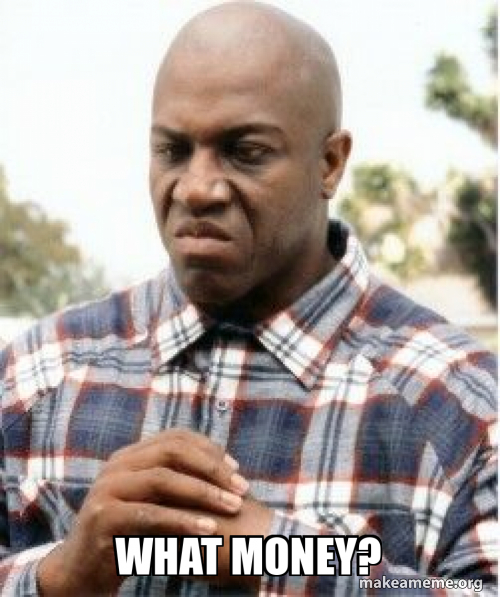 What money? Meme Generator