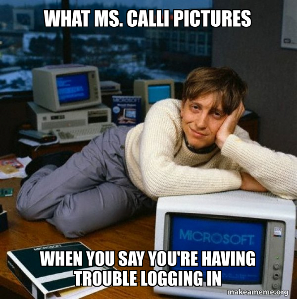 What Ms. Calli pictures when you say you're having trouble logging in ...