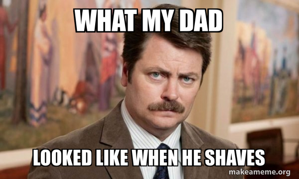 What my dad looked like when he shaves - Ron Swanson : I am a Simple ...