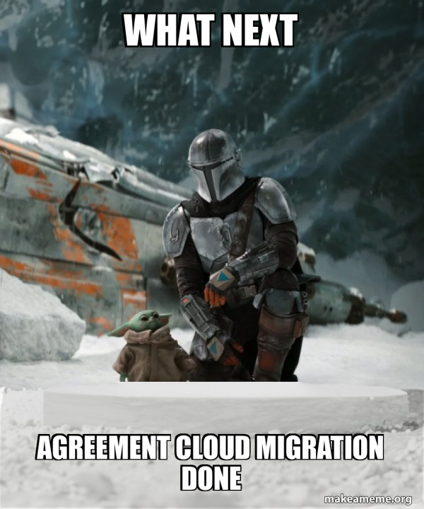 What next Agreement Cloud Migration Done - Baby Yoda and Mando Meme ...