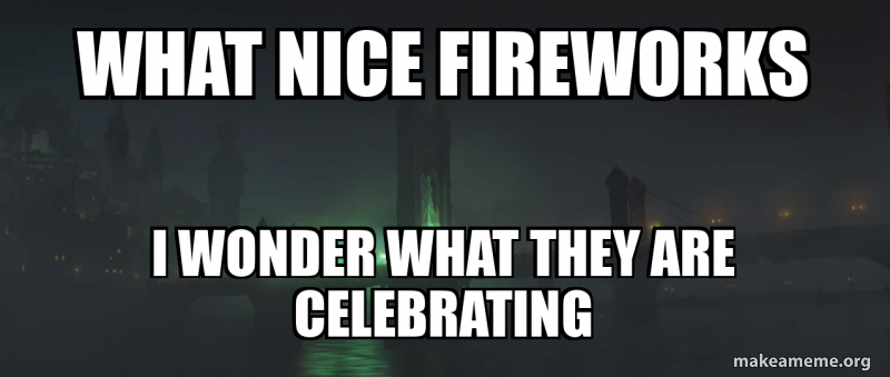 what nice fireworks i wonder what they are celebrating Meme Generator