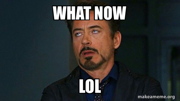 What Now lol - Tony Stark Eye Roll Meme Generator