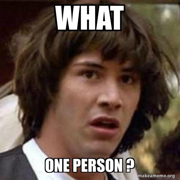 What One Person ? - Conspiracy Keanu Meme Generator