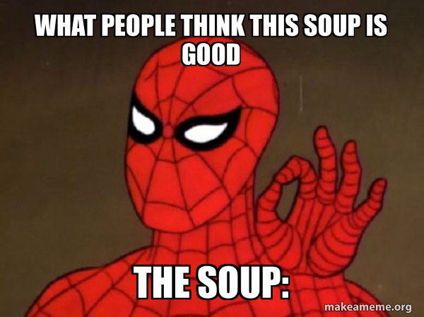 What people think this soup is good The Soup: - Spiderman - Care factor ...