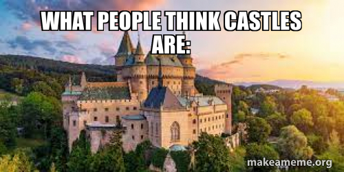 What people think castles are: Meme Generator