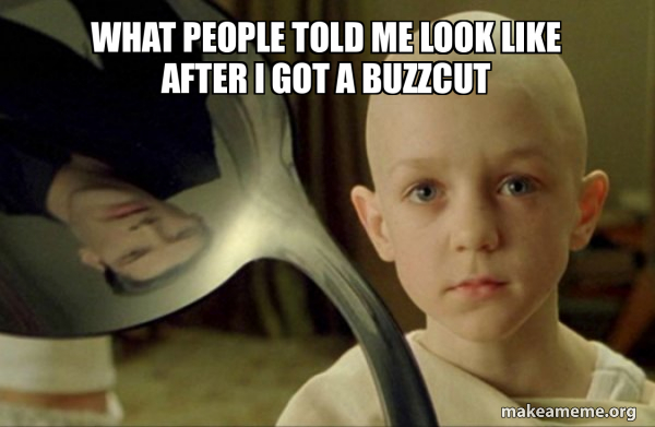 what people told me look like after i got a buzzcut - There is no Spoon ...