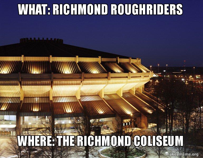 What: Richmond Roughriders Where: The Richmond Coliseum - Coliseum Meme ...