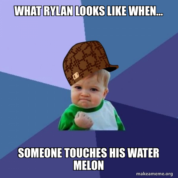 what rylan looks like when... someone touches his water melon - Scumbag ...