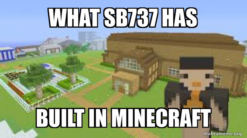 what SB737 has built in Minecraft - SB737 Meme Generator
