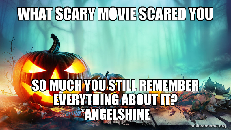 What scary movie scared you So much you still remember Everything about ...