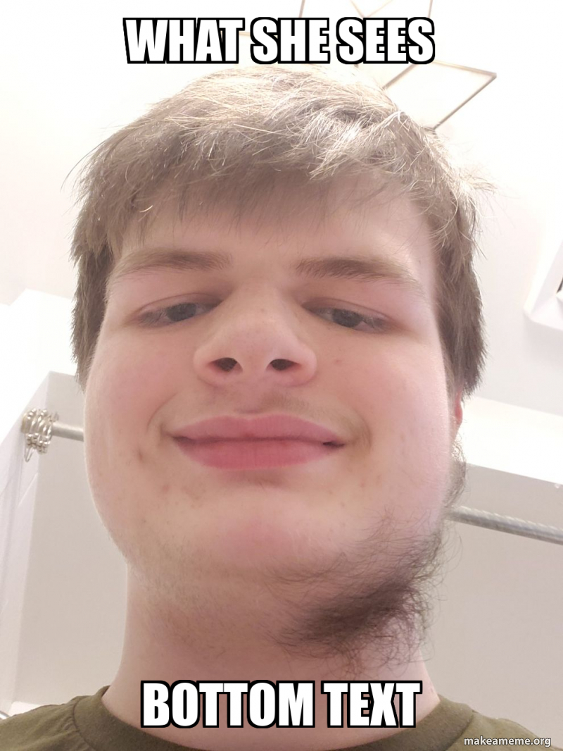 What she sees Bottom text Meme Generator