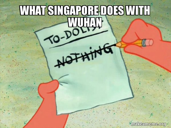 what singapore does with wuhan - TO-DO List Meme Generator