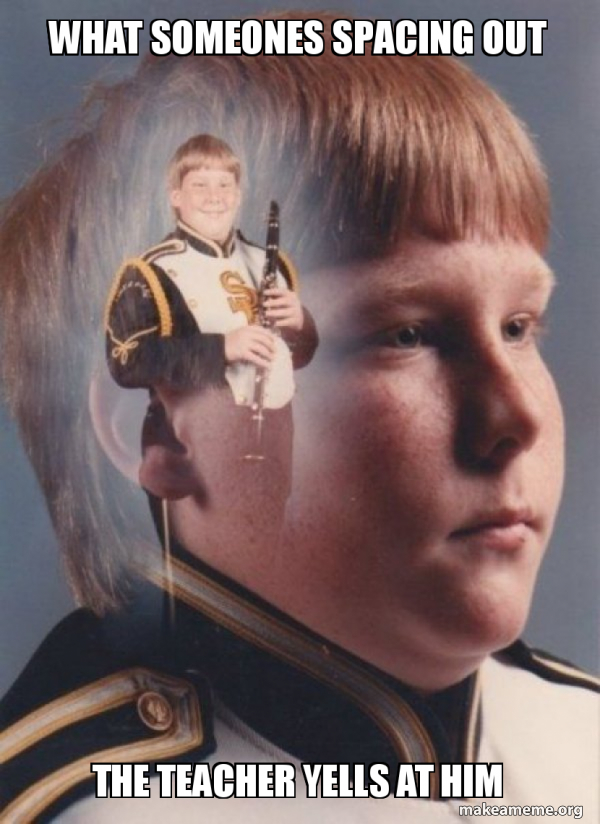 what someones spacing out the teacher yells at him - PTSD Clarinet Boy ...