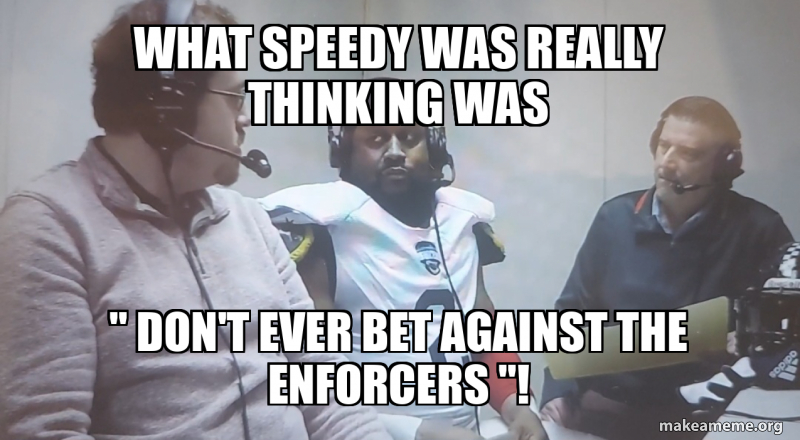 What speedy was really thinking was " Don't ever bet against the ...