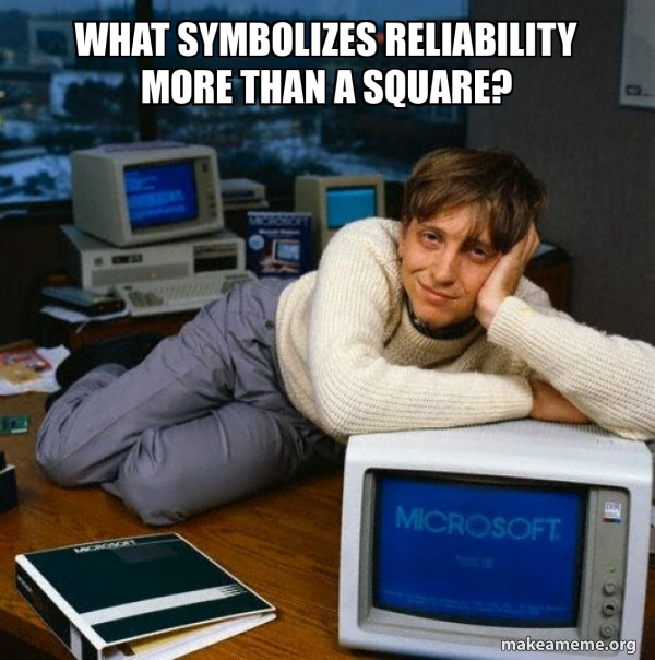 What symbolizes reliability more than a square? - Sexy Bill Gates Meme ...