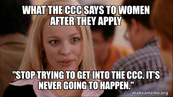 What the CCC says to women after they apply "Stop trying to get into ...