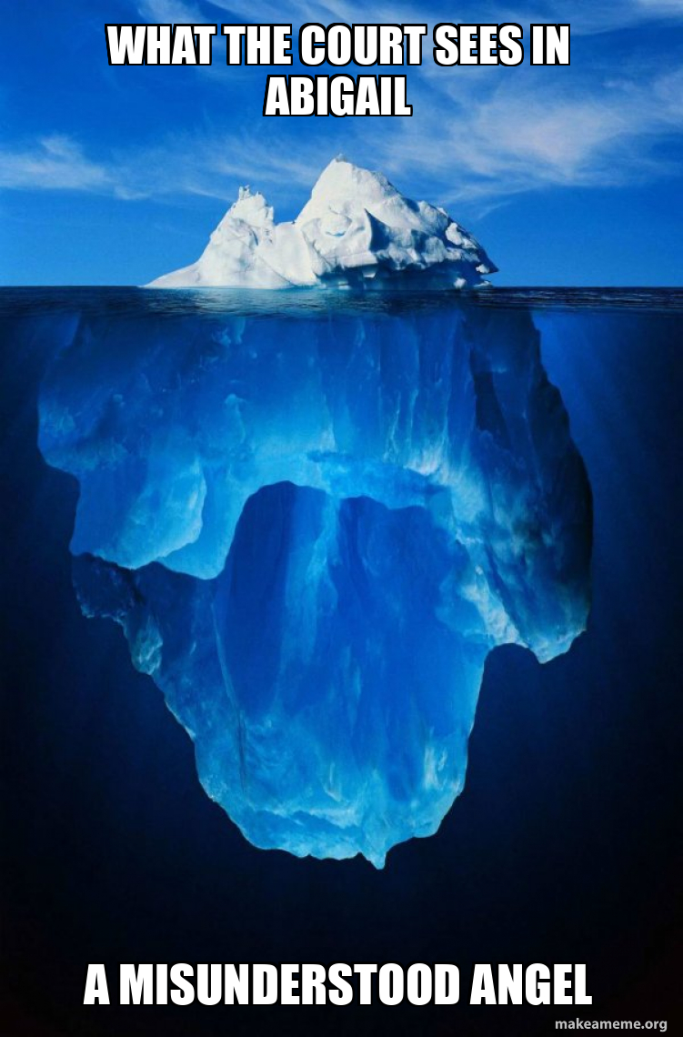 What the court sees in Abigail A misunderstood angel - Iceberg Meme ...
