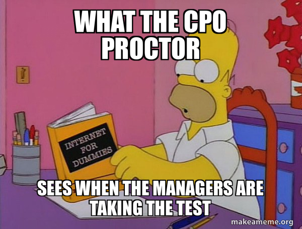 what the CPO proctor sees when the managers are taking the test ...