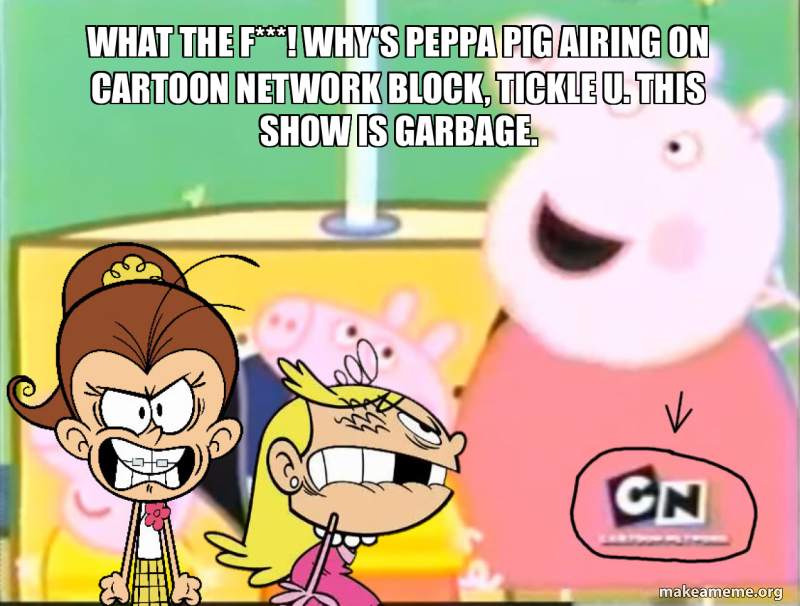 WHAT THE F***! WHY'S PEPPA PIG AIRING ON CARTOON NETWORK BLOCK, TICKLE ...