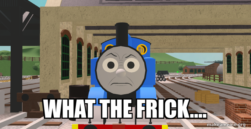 what the frick.... Meme Generator