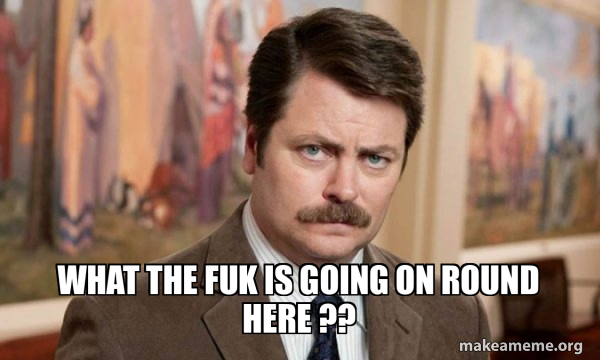 WHAT THE FUK IS GOING ON ROUND HERE ?? - Ron Swanson : I am a Simple ...