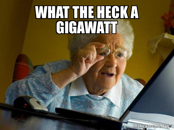 what the heck a gigawatt - Internet Grandma Meme Generator