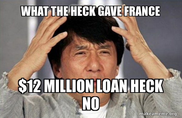 what the heck gave France $12 million loan heck no - Jackie Chan Why ...