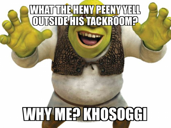 WHAT THE HENY PEENY YELL OUTSIDE HIS TACKROOM? WHY ME? KHOSOGGI - Shrek ...