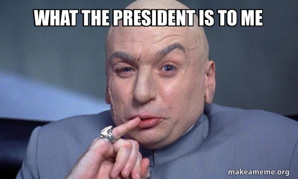 what the president is to me - You Complete Me Meme Generator