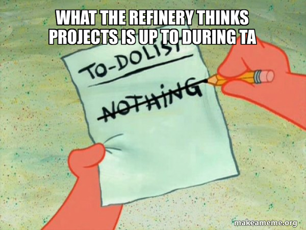What the refinery thinks Projects is up to during TA - TO-DO List Meme ...