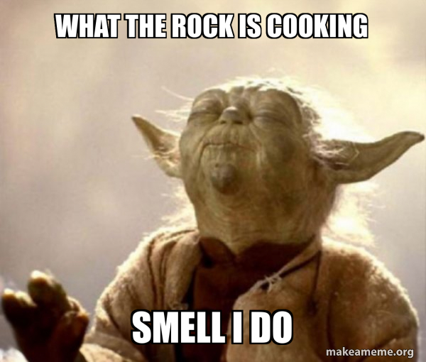 what the rock is cooking smell i do - Yoda Smell Meme Generator