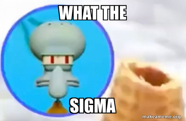 what the sigma - What the Sigma Squidward Meme Generator