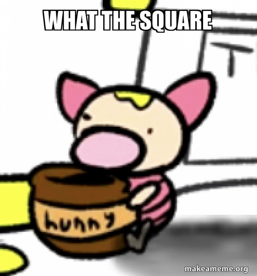 What the square Meme Generator