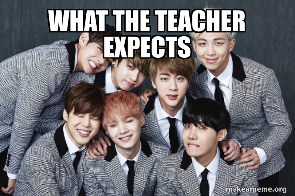 what the teacher expects - K-Pop Band BTS (Bangtan Boys) Meme Generator