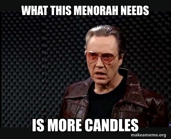 What this menorah needs Is more candles - SNL - More Cowbell Meme Generator