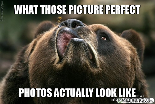what those picture perfect photos actually look like Meme Generator